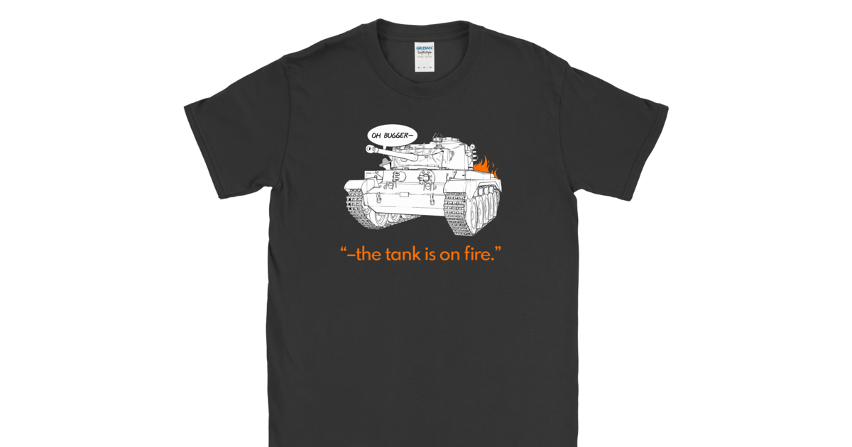 The Tank is on Fire T-shirt by The Chieftain | Everpress