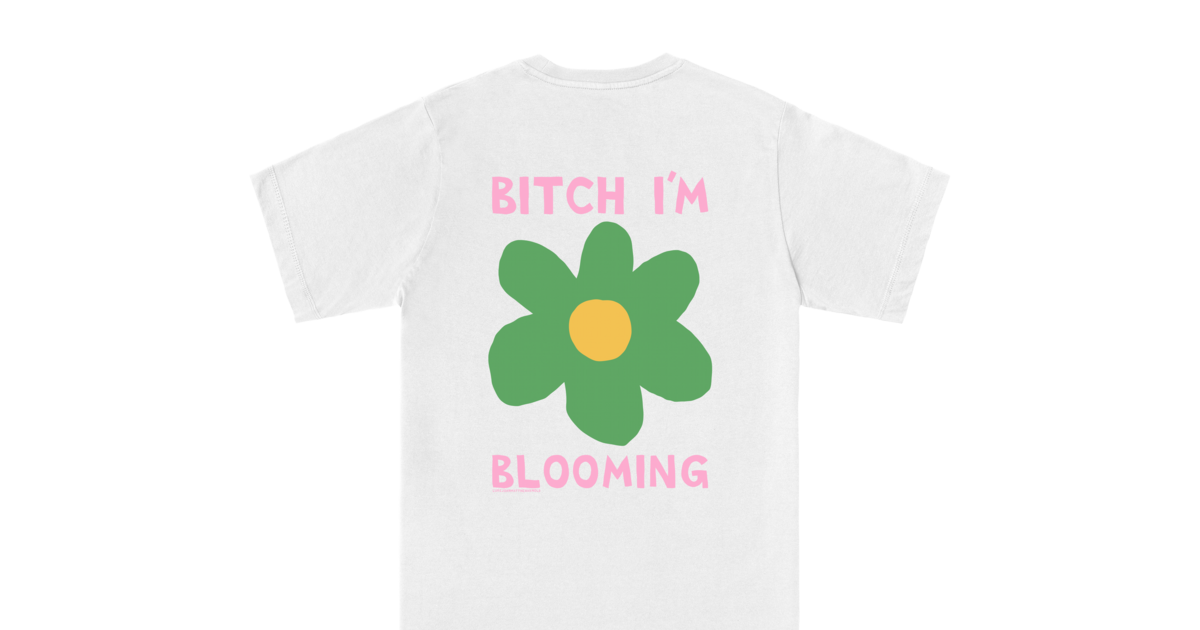 Bitch I'm Blooming | Everpress