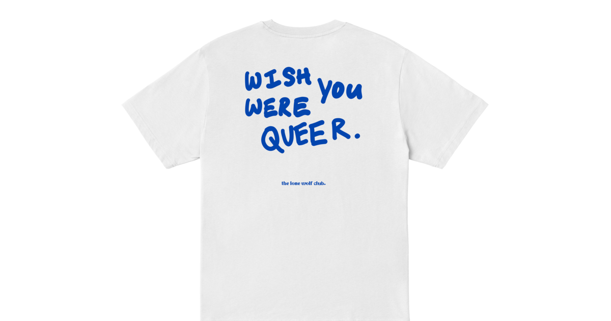 WISH YOU WERE QUEER. | Everpress