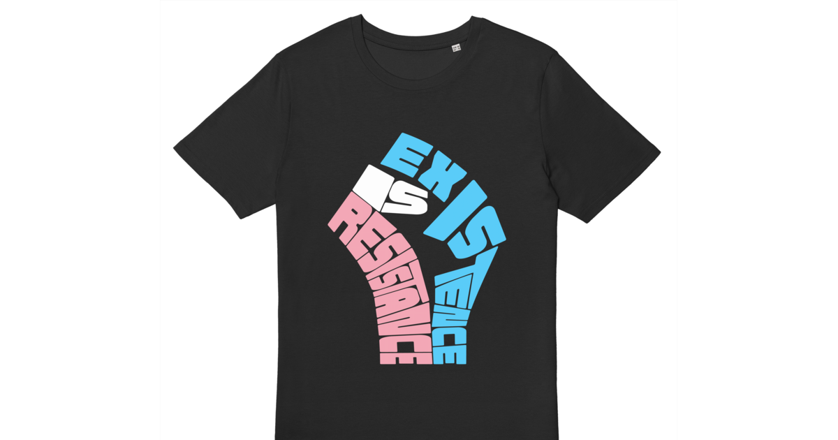 Trans Existence is resistance | Everpress