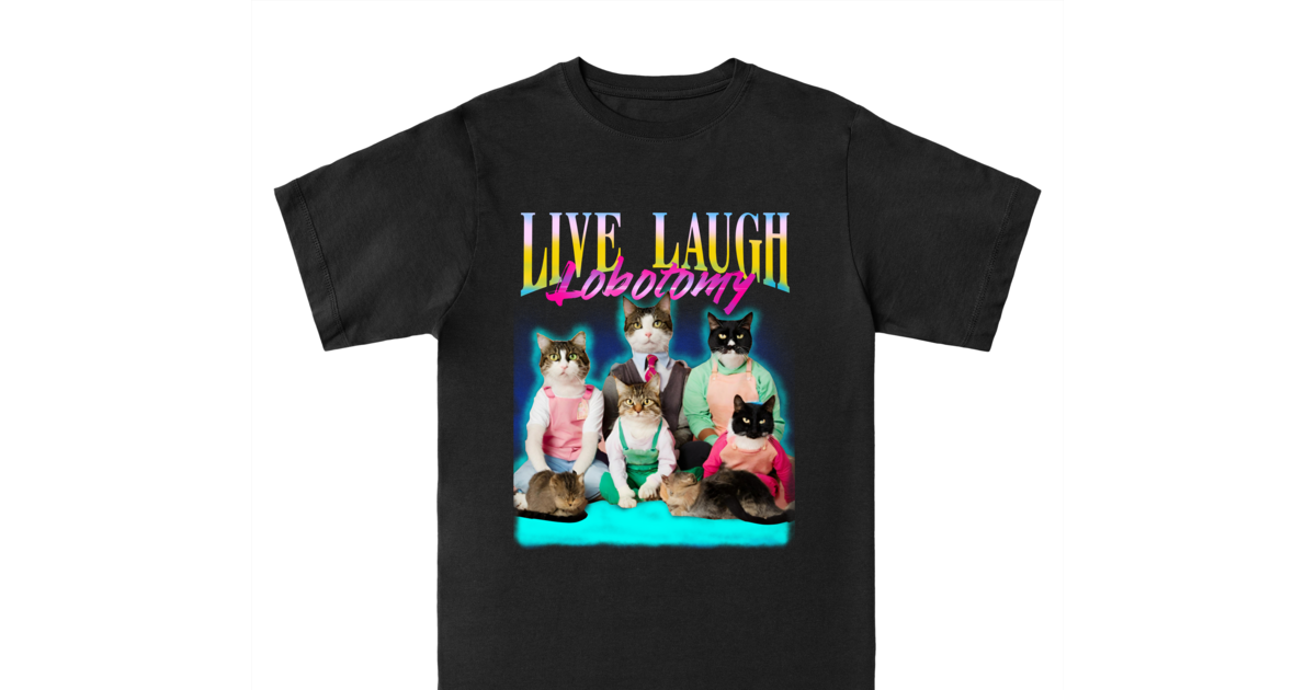 Live laugh Lobotomy | Everpress