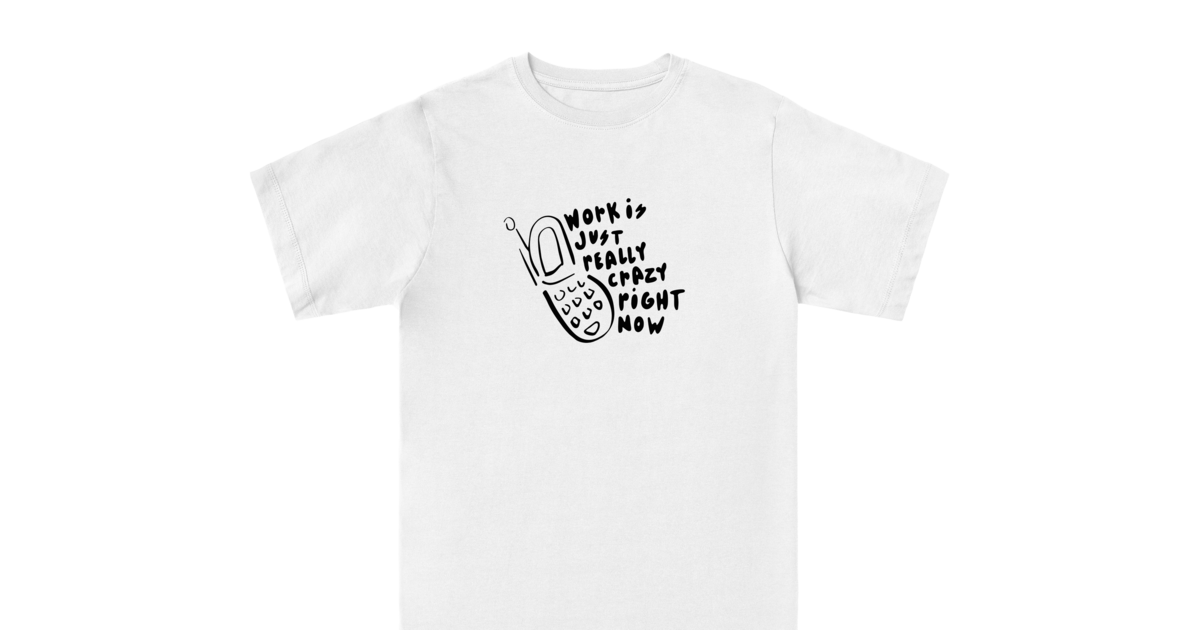 work is crazy | Everpress