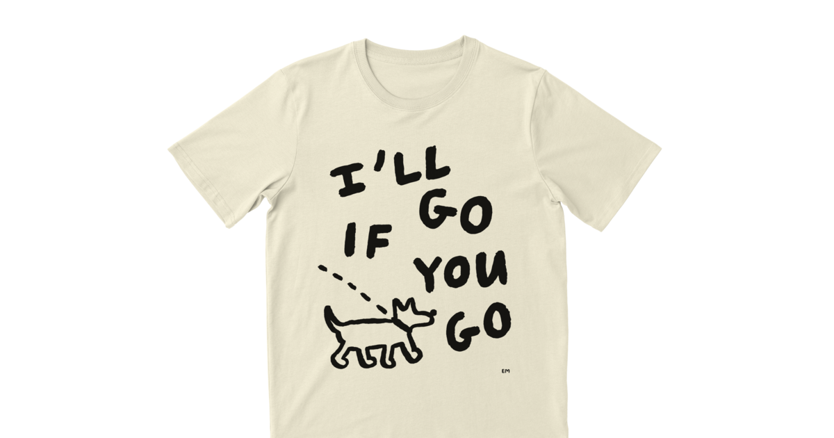 I'LL GO IF YOU GO | Everpress