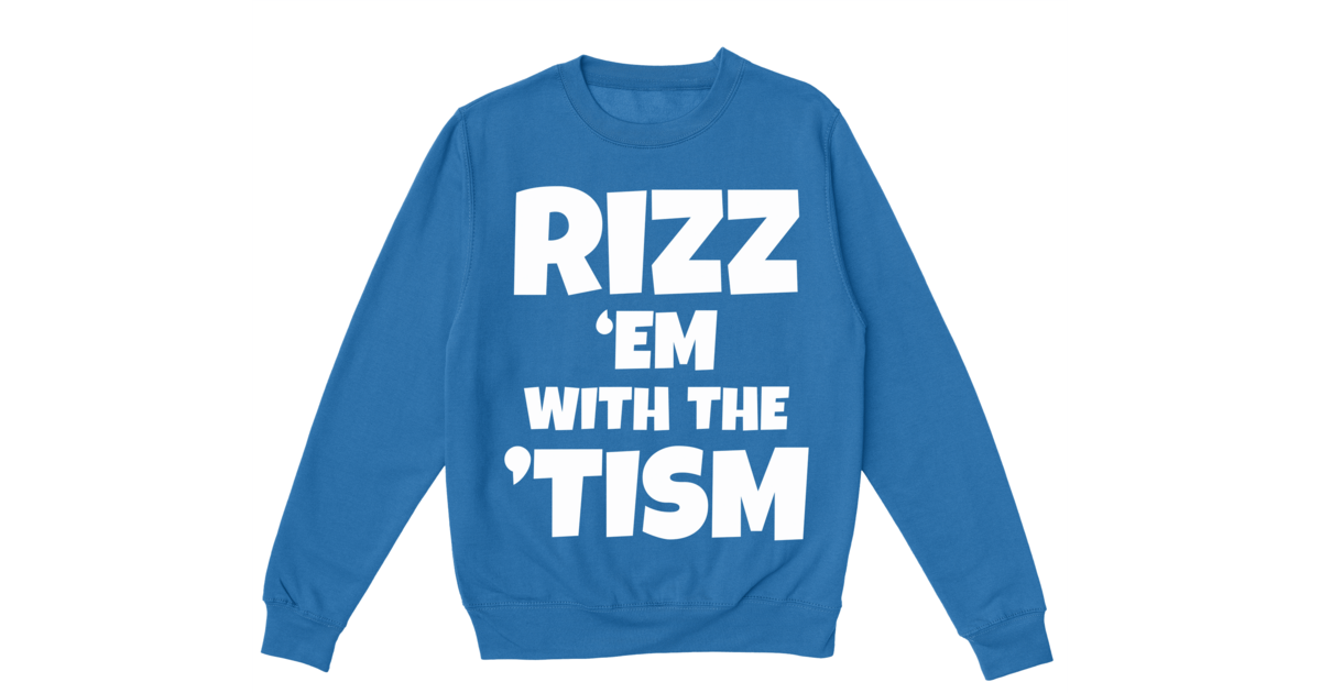 Rizz 'em with the tism autism | Everpress