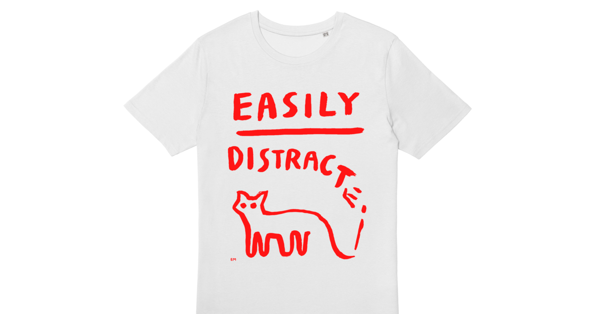 EASILY DISTRACTED POD | Everpress