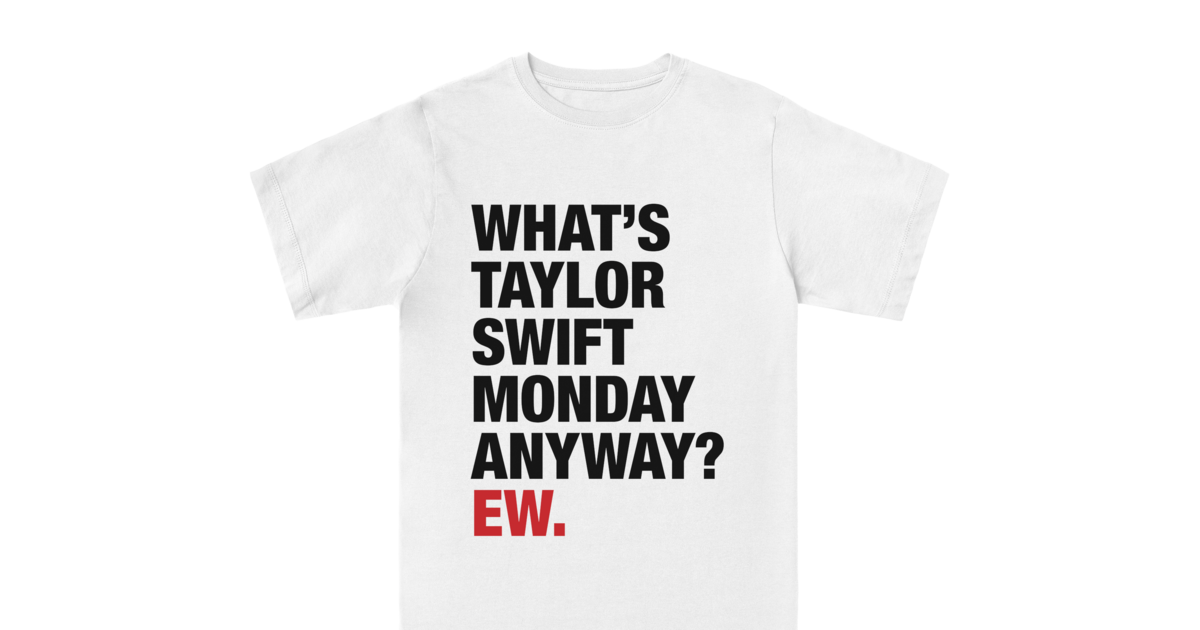 TAYLOR SWIFT MONDAY? EW. TEE | Everpress