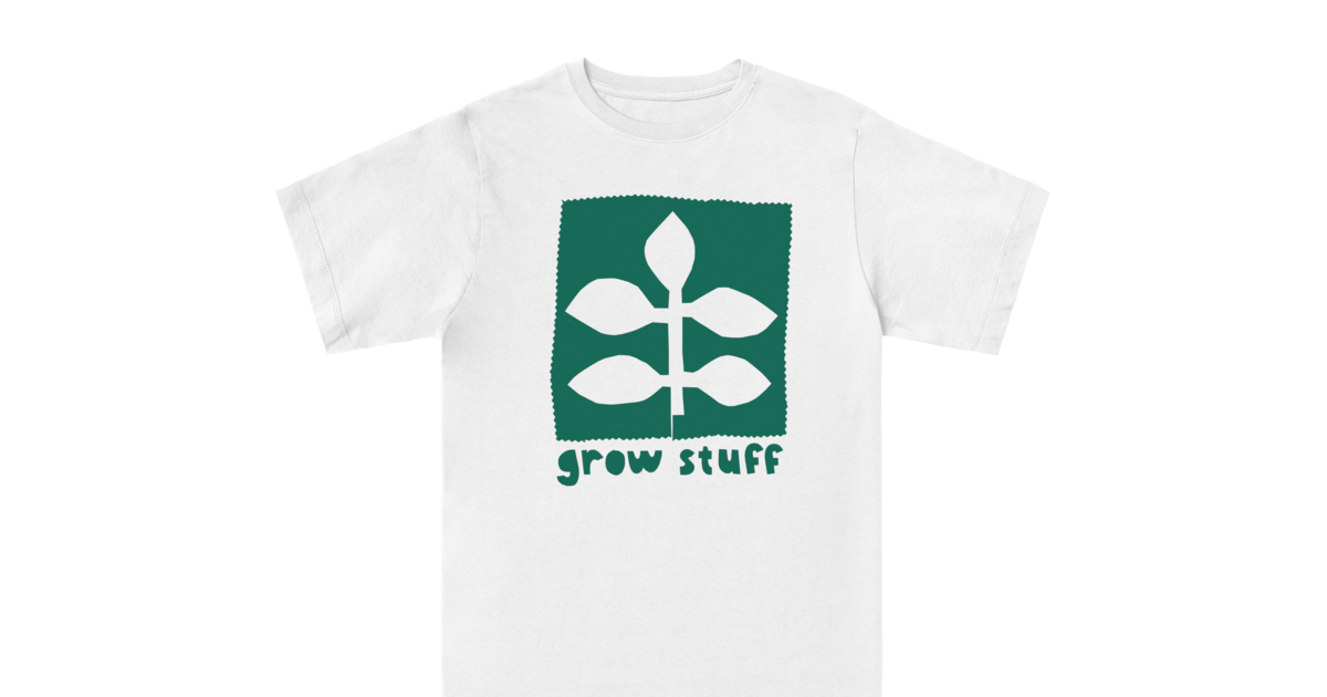 grow stuff | Everpress