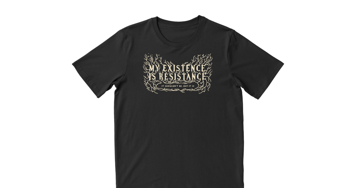 My Existence is Resistance | Everpress