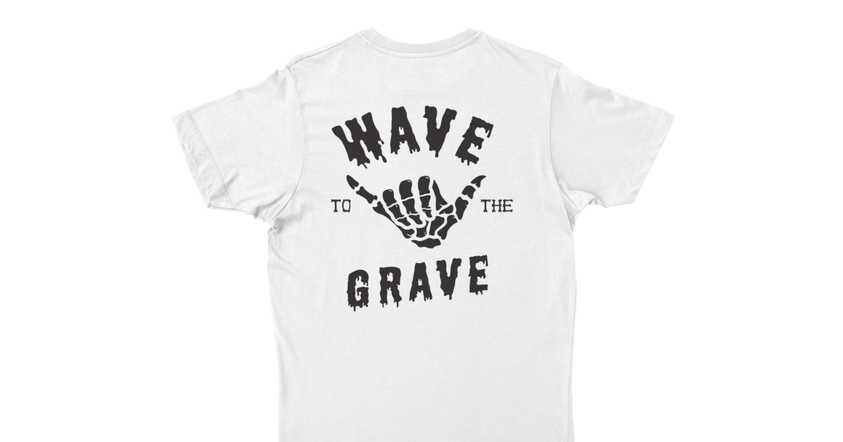 Wave To The Grave | Everpress